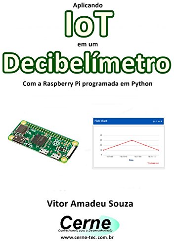 Aplicando Iot Em Um Decibelímetro Com A Raspberry Pi Programada Em Python Ebook Resumo Ler