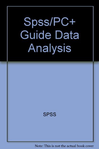 The SPSS guide to data analysis for SPSS/PC+: Norušis, M. J ...