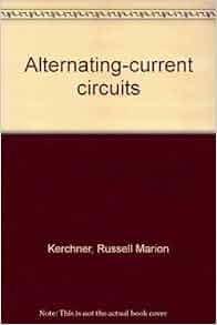 Alternating-Current Circuits: Russell M. Kerchner, George F. Corcoran ...