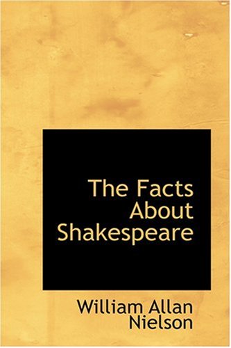 The Facts About Shakespeare: Nielson, William Allan, Thorndike, Ashley ...