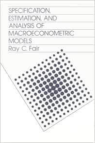 Specification, Estimation, and Analysis of Macroeconomic Models: Fair ...