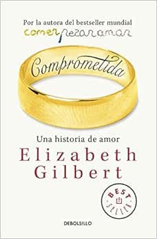 Comprometida: Una historia de amor : Gilbert, Elizabeth: Amazon.com.mx ...