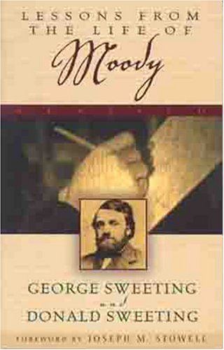 Lessons From the Life of Moody: Sweeting, George, Sweeting, Donald W ...