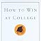 How to Win at College: Surprising Secrets for Success from the Country ...