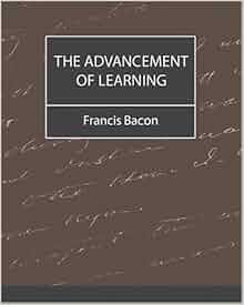 The Advancement of Learning - Bacon: Francis Bacon: 9781604241204 ...