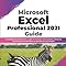 Buy Microsoft Excel Professional 2021 Guide: Complete Excel Reference, Loads of Formulas and ...