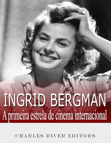 Ingrid Bergman: A primeira estrela de cinema internacional - eBook, Resumo, Ler Online e PDF ...