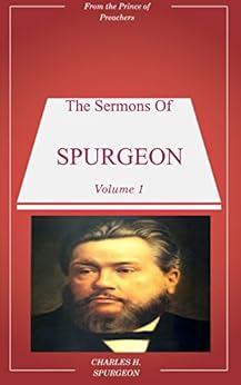 Spurgeon's Sermons Volume 1: The Sermons Of C.H. Spurgeon - Kindle ...