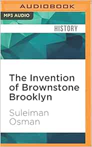 Invention of Brownstone Brooklyn, The: Suleiman Osman, Marc Cashman ...