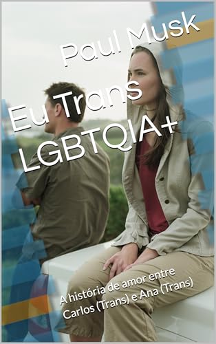 Eu Trans LGBTQIA+: A história de amor entre Carlos (Trans) e Ana (Trans ...