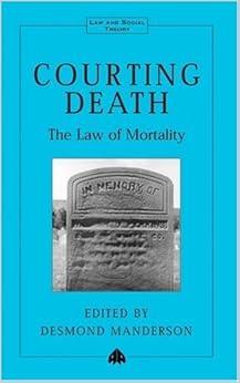 Courting Death: The Law of Mortality (Law & Social Theory S): Manderson ...