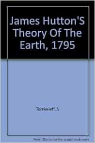 JAMES HUTTON'S 'THEORY OF THE EARTH' 1795.: SI. Tomkeieff: Amazon.com ...