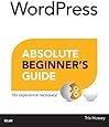 WordPress Absolute Beginner's Guide: Hussey, Tris: 9780789752901: Amazon.com: Books