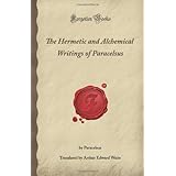 The Hermetic and Alchemical Writings of Paracelsus--Two Volumes in One ...