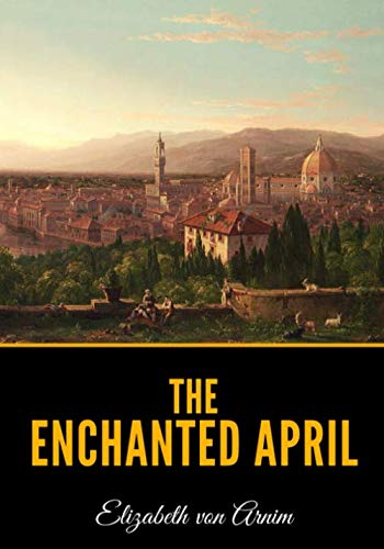 The Enchanted April: von Arnim, Elizabeth: 9781672085748: Amazon.com: Books