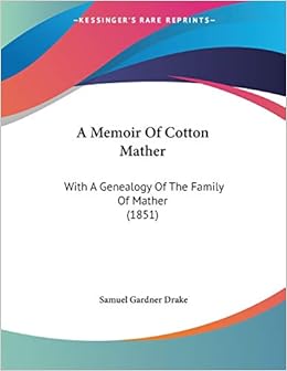 Amazon.com: A Memoir Of Cotton Mather: With A Genealogy Of The Family ...