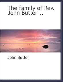 The Family of REV. John Butler ..: Butler, John: 9781140252511: Amazon ...
