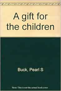 A gift for the children: Buck, Pearl S: 9780381996345: Books - Amazon