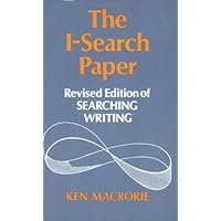 The I-Search Paper: Revised Edition of Searching Writing: Macrorie, Ken ...
