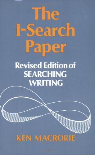The I-Search Paper: Revised Edition of Searching Writing: Macrorie, Ken ...