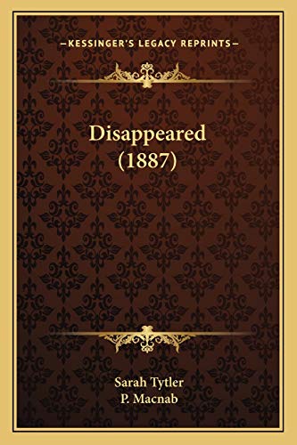 Disappeared (1887): Tytler, Sarah, Macnab, P.: 9781166983901: Amazon ...