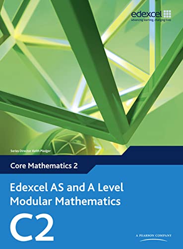 Edexcel AS and A Level Modular Mathematics Core Mathematics 2 C2 (Edexcel GCE Modular Maths ...
