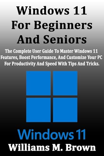 Mua Windows 11 For Beginners And Seniors: The Complete User Guide To ...