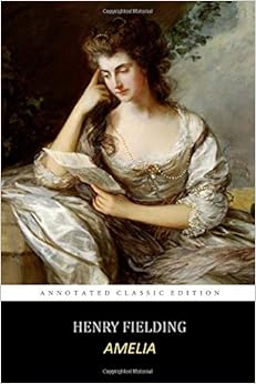Amelia by Henry Fielding "The Annotated Classic Edition" Sentimental ...