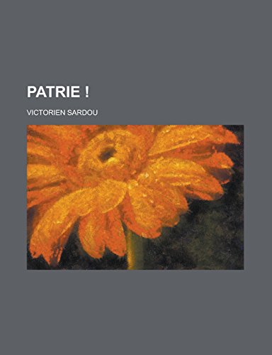 Patrie ! (French Edition): Sardou, Victorien: 9781234610494: Amazon.com ...