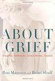 About Grief: Insights, Setbacks, Grace Notes, Taboos: Marasco, Ron ...