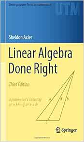 Linear Algebra Done Right (Undergraduate Texts in Mathematics): Axler ...