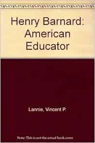 Henry Barnard: American Educator (Classics in Education No. 50): Lannie ...
