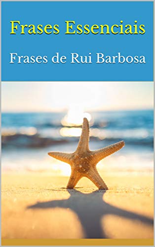 Frases Essenciais: Frases de Rui Barbosa - eBook, Resumo, Ler Online e ...