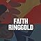 Faith Ringgold: Ringgold, Faith, Pierre, Katarina, Rales, Emily Wei ...