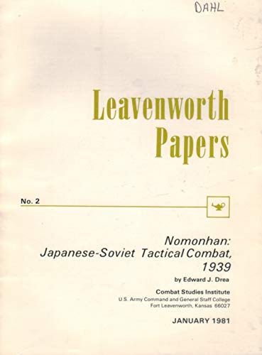 Nomonhan: Japanese-Soviet Tactical Combat 1939. Leavenworth Paper No. 2 ...
