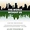 The World Without Us: Weisman, Alan: 9780312427900: Amazon.com: Books