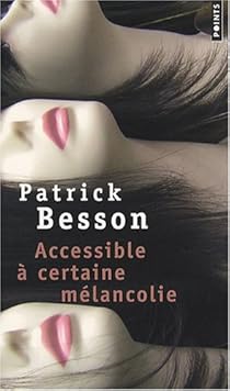 Accessible à certaine mélancolie - Patrick Besson - Babelio