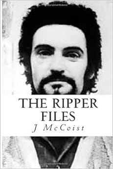 The Ripper Files: The Hunt, Capture and Trial of The YORKSHIRE RIPPER ...