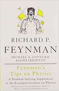 Feynman's Tips on Physics: Reflections, Advice, Insights, Practice - A ...