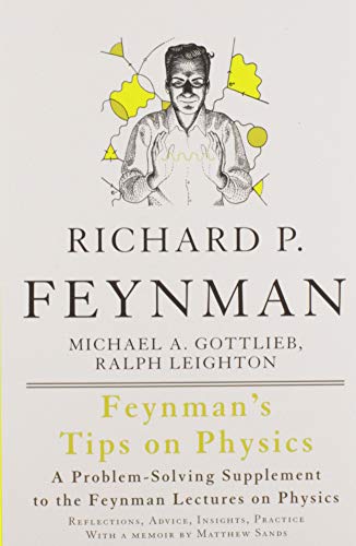 Feynman's Tips on Physics: Reflections, Advice, Insights, Practice - A ...
