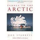 Paddle to the Arctic: The Incredible Story of a Kayak Quest Across the ...