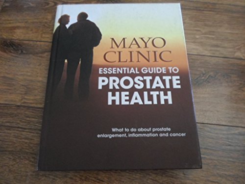 Mayo Clinic Essential Guide To Prostate Health by Mayo Clinic (2009 ...