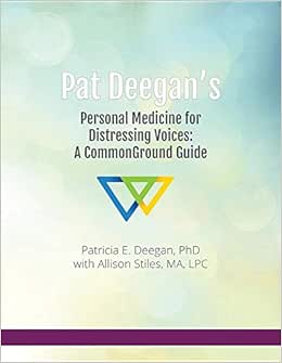 Pat Deegan's Personal Medicine for Distressing Voices: A Commonground ...