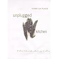 Unplugged Kitchen: A Return to the Simple, Authentic Joys of Cooking ...