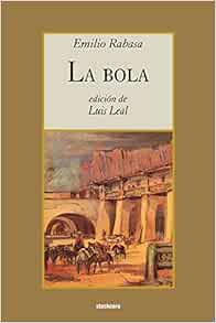 La bola (Spanish Edition): Rabasa, Emilio, Leal, Luis: 9789871136551 ...