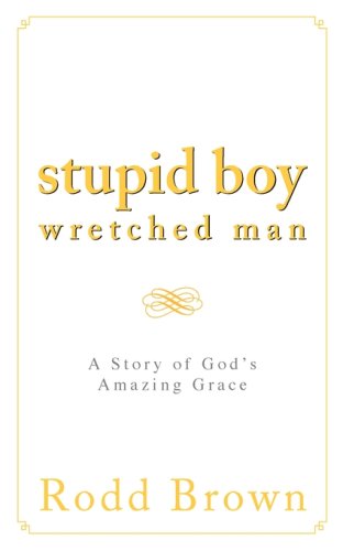 Stupid Boy, Wretched Man: Brown, Rodd: 9780977755882: Amazon.com: Books