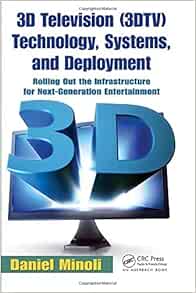 3D Television (3DTV) Technology, Systems, and Deployment: Rolling Out ...