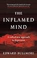 The Inflamed Mind: A radical new approach to depression: Amazon.co.uk ...
