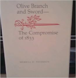 Olive Branch and Sword: The Compromise of 1833: MERRILL D. PETERSON ...