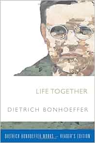 Life Together (Dietrich Bonhoeffer-Reader's Edition) (Dietrich ...
